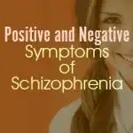Learn What Are the Positive and Negative Symptoms of Schizophrenia